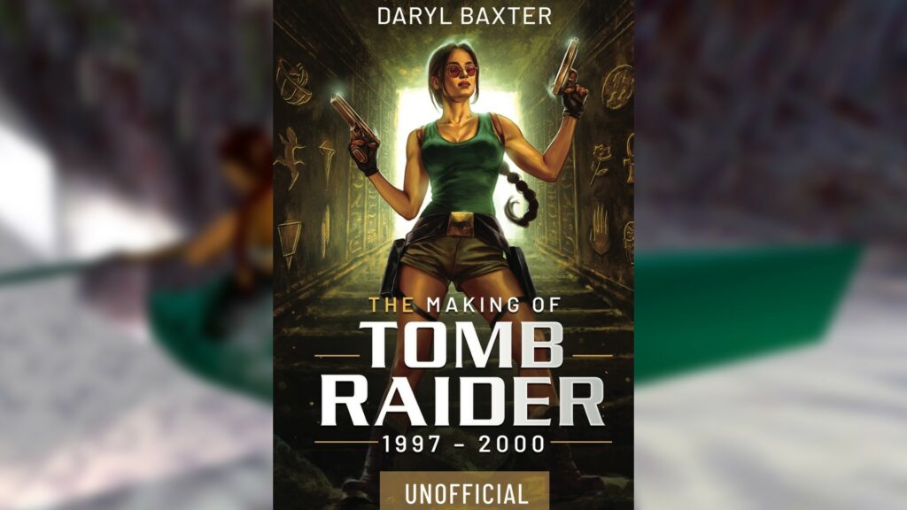 The Making of Tomb Raider: 1997-2000 - Pen & Sword Blog